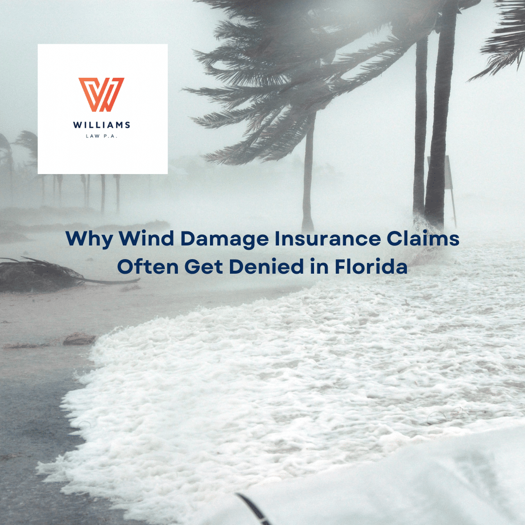 Why Wind Damage Insurance Claims Get Denied in Florida | Williams Law
